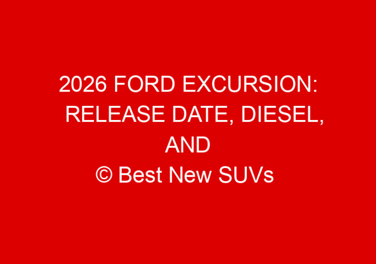 2026 Ford Excursion: Release Date, Diesel, and Redesign Rumors